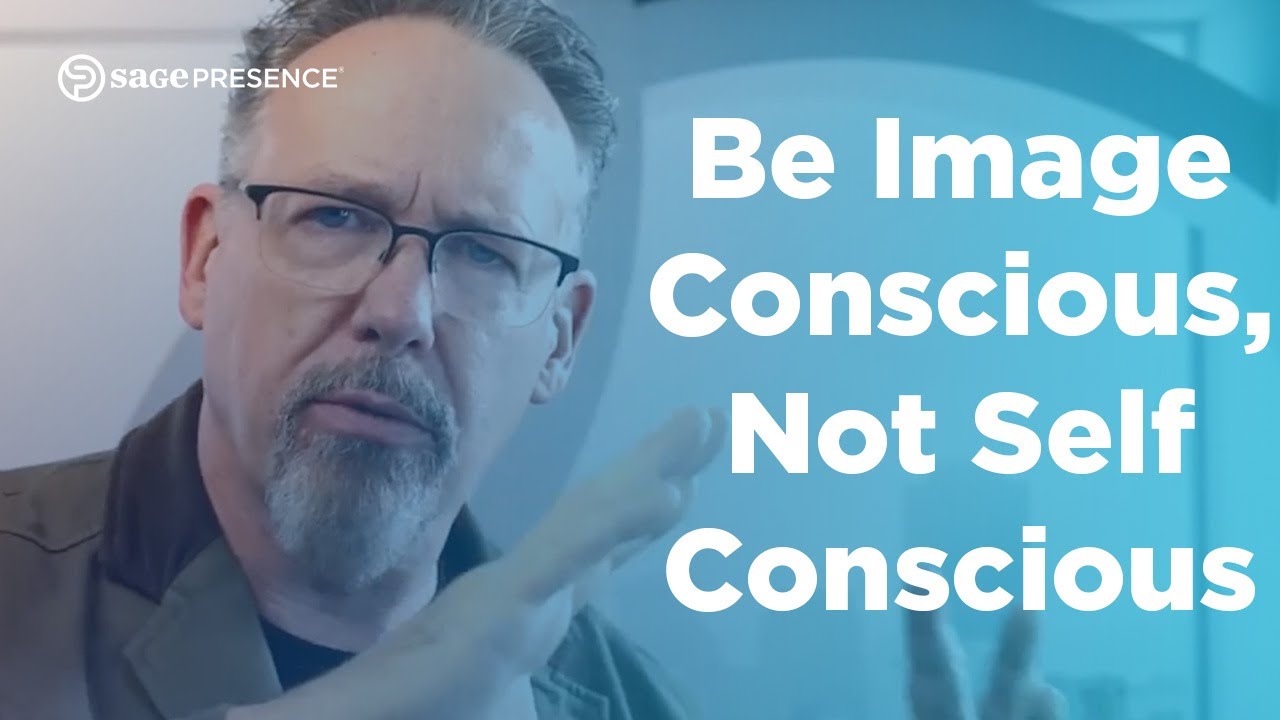 Be Image Conscious, Not Self Conscious - SagePresence